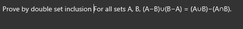 Solved Prove by double set inclusion for all sets | Chegg.com