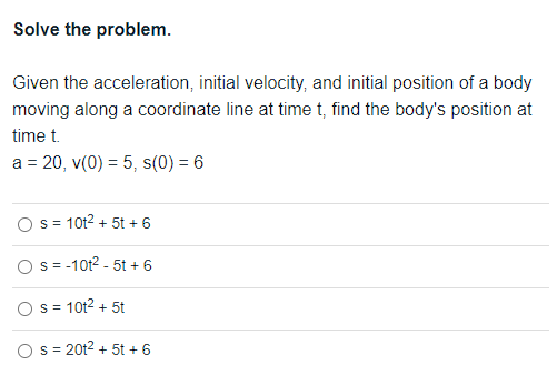 Solved Given the acceleration, initial velocity, and initial | Chegg.com