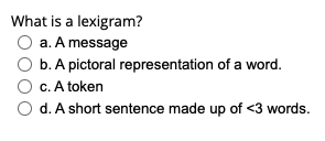 Solved What is a lexigram? O a. A message O b. A pictoral | Chegg.com