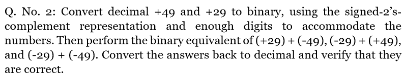 Solved Q. No. 2: Convert decimal +49 and +29 to binary, | Chegg.com