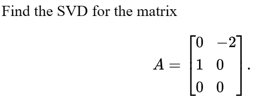 Solved Find the SVD for the matrix A=⎣⎡010−200⎦⎤ | Chegg.com