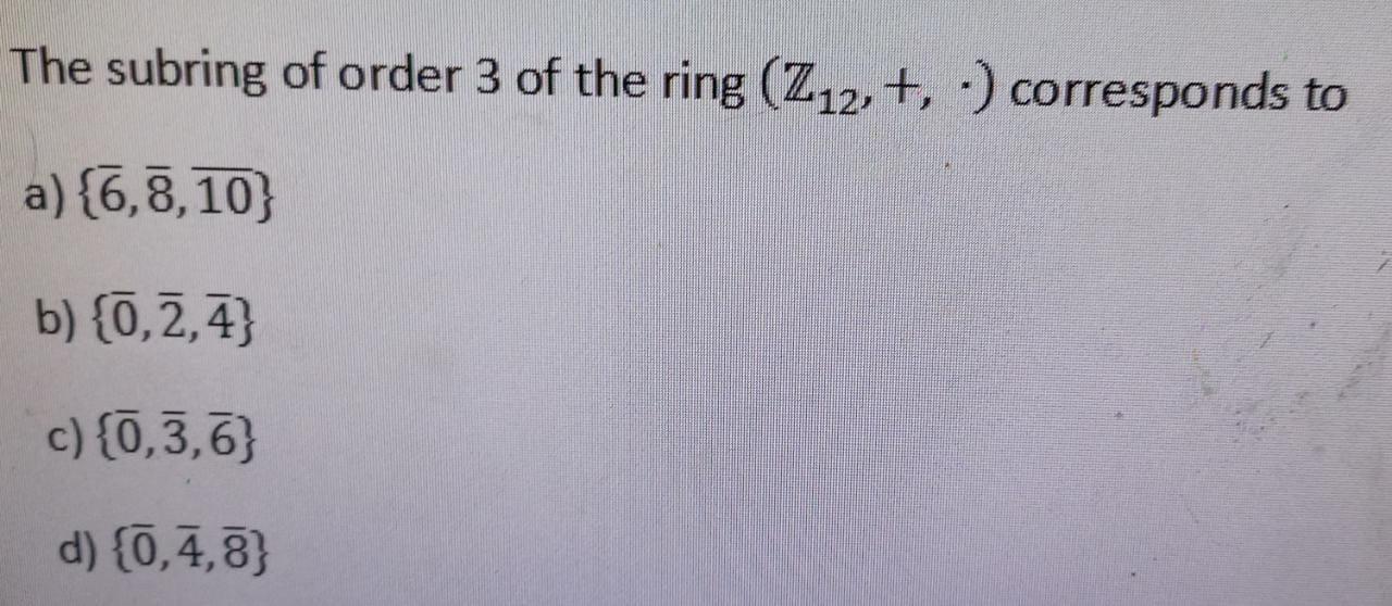 Solved The subring of order 3 of the ring (Z12,+,⋅) | Chegg.com