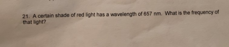Solved 21. A certain shade of red light has a wavelength of | Chegg.com