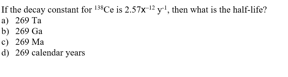 Solved If the decay constant for 138 Ce is 2.57x-12 y1, then | Chegg.com