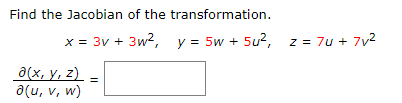 Solved Find the Jacobian of the transformation. x = 3v + | Chegg.com