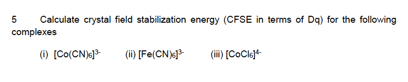 Solved 5 Calculate crystal field stabilization energy (CFSE | Chegg.com