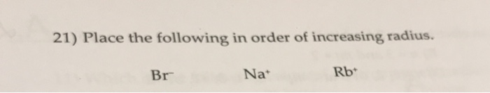 Solved 21) Place the following in order of increasing | Chegg.com