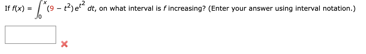 Solved If f(x)=∫0x(9−t2)et2dt, on what interval is f | Chegg.com