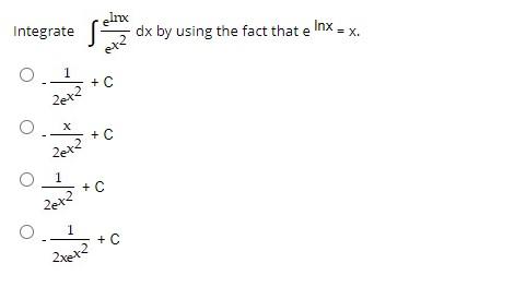 Solved Integrate ∫ex2elnxdx by using the fact that elnx=x. | Chegg.com