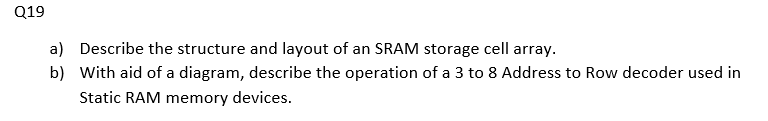 Solved Q19 a) Describe the structure and layout of an SRAM | Chegg.com