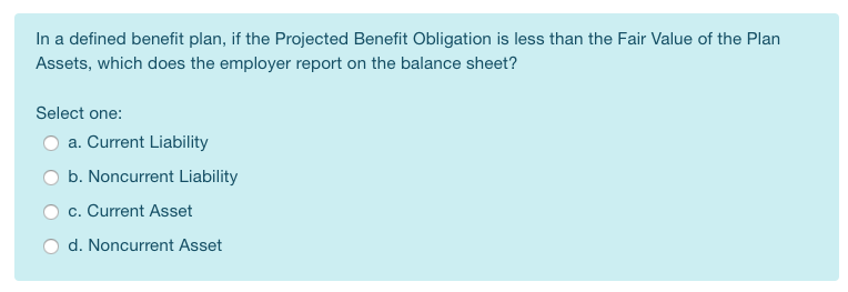 Solved In a defined benefit plan, if the Projected Benefit | Chegg.com