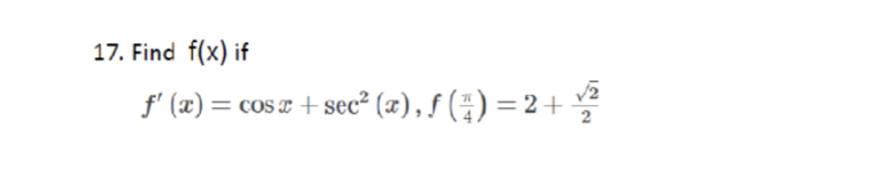 Solved 17. Find f(x) if f′(x)=cosx+sec2(x),f(4π)=2+22 | Chegg.com