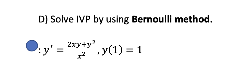 Solved D) Solve IVP by using Bernoulli method. | Chegg.com