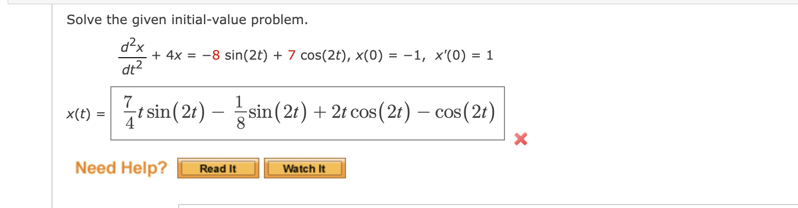 Solved Solve the given initial-value problem. d2x dt2 + 4x = | Chegg.com