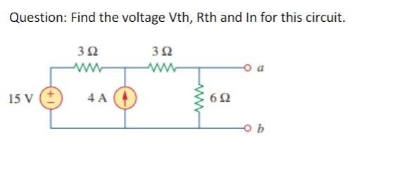 Solved Question: Find the voltage Vth, Rth and In for this | Chegg.com