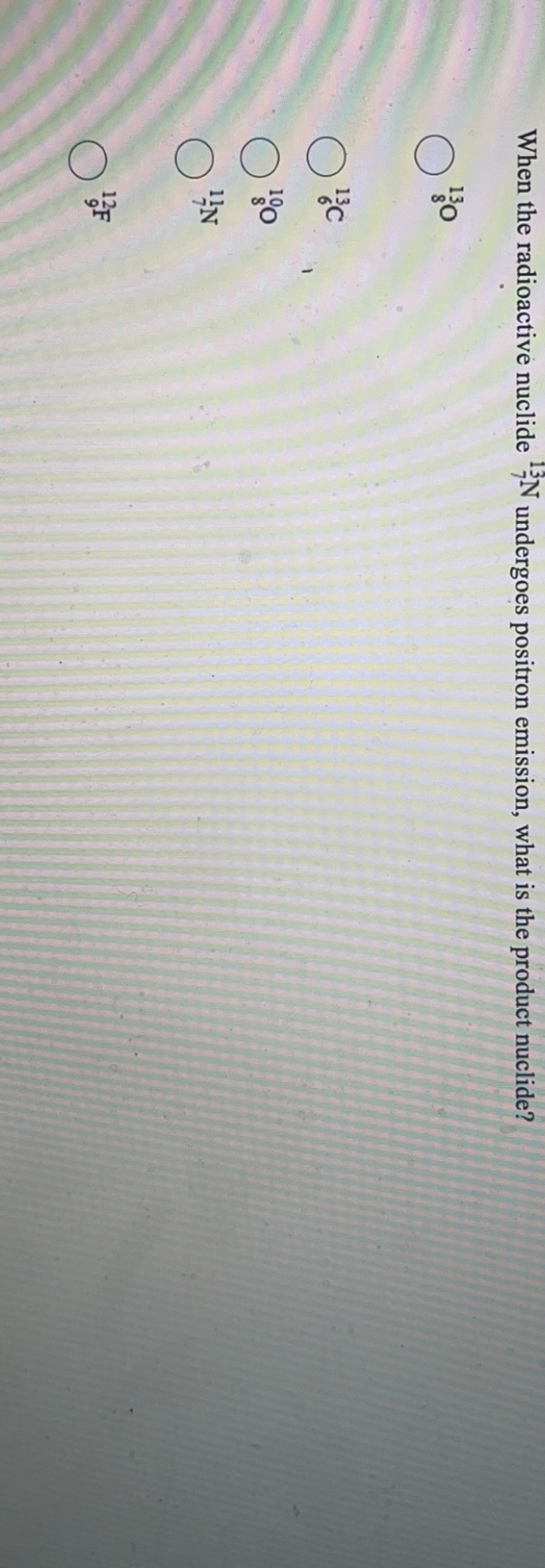 Solved When the radioactive nuclide 713 N undergoes positron | Chegg.com