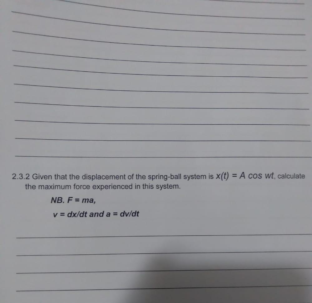 Solved 2.3.2 Given that the displacement of the spring-ball | Chegg.com