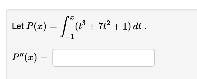Solved Let P(x)=∫−1x(t3+7t2+1)dt P′′(x)= | Chegg.com
