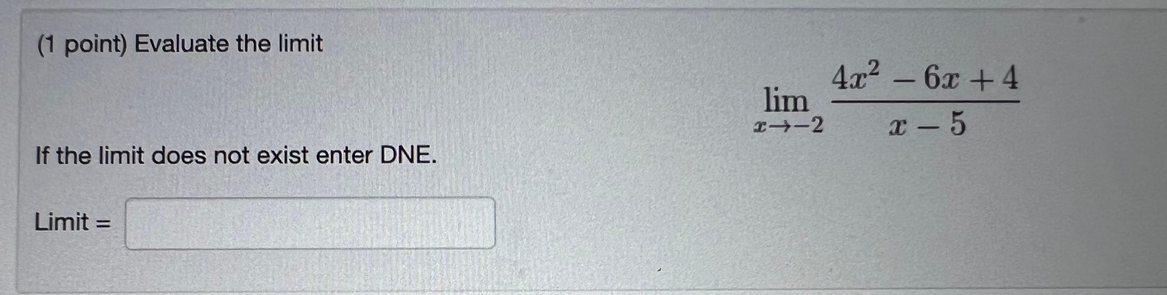 Solved (1 point) Evaluate the limit limx→−2x−54x2−6x+4 If | Chegg.com