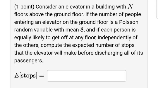 Solved (1 point) Consider an elevator in a building with N | Chegg.com