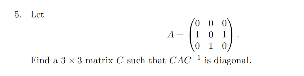 Solved 5. Let A=⎝⎛010001010⎠⎞. Find a 3×3 matrix C such that | Chegg.com