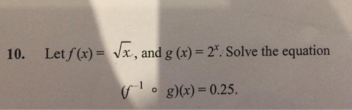 Solved Let f(x) = Squareroot x, and g(x) = 2^x. Solve the | Chegg.com