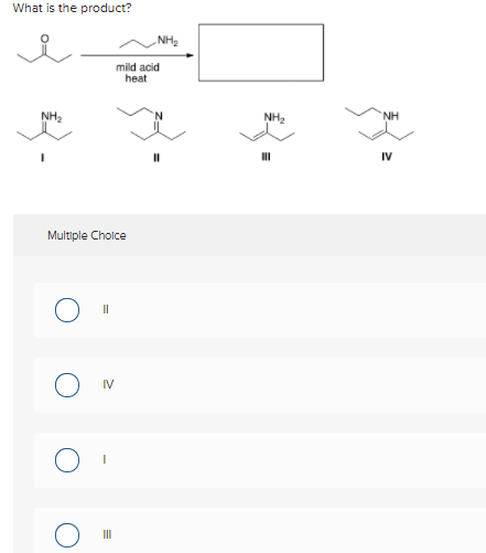 Solved What is the product? NH, mild acid heat NH2 NH2 NH II | Chegg.com