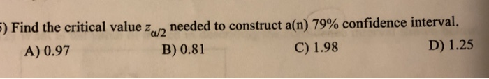 Solved ) Find the critical value za/2 needed to construct | Chegg.com