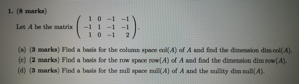 Solved 1. (8 marks) Let A be the matrix 1 1 -1 1 10-1 2ノ (a) | Chegg.com