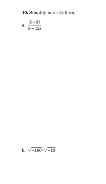 Solved 10. Simplify to + bi form. 2+3i 8-12i b. V-160 V-10 | Chegg.com