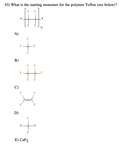 Solved 43) What is the starting monomer for the polymer | Chegg.com