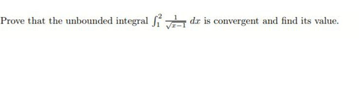 Solved Prove that the unbounded integral ∫12x−11dx is | Chegg.com