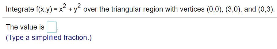 Solved Integrate f(x,y) = x2 + y2 over the triangular region | Chegg.com