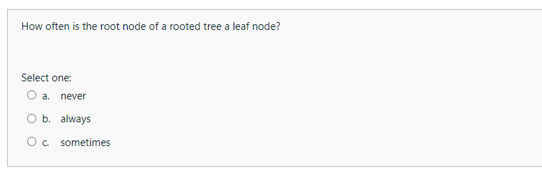 Solved How often is the root node of a rooted tree a leaf | Chegg.com