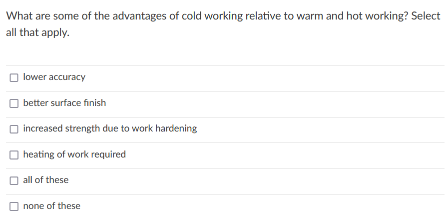 Solved What are some of the advantages of cold working | Chegg.com