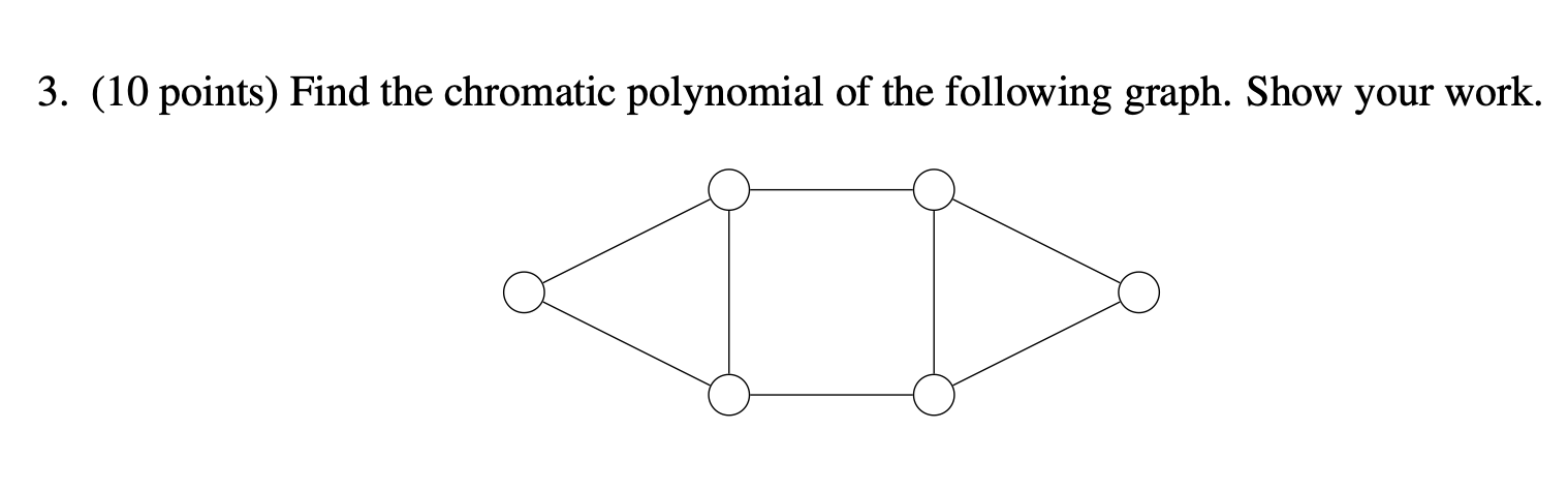 Solved 3. (10 points) Find the chromatic polynomial of the | Chegg.com