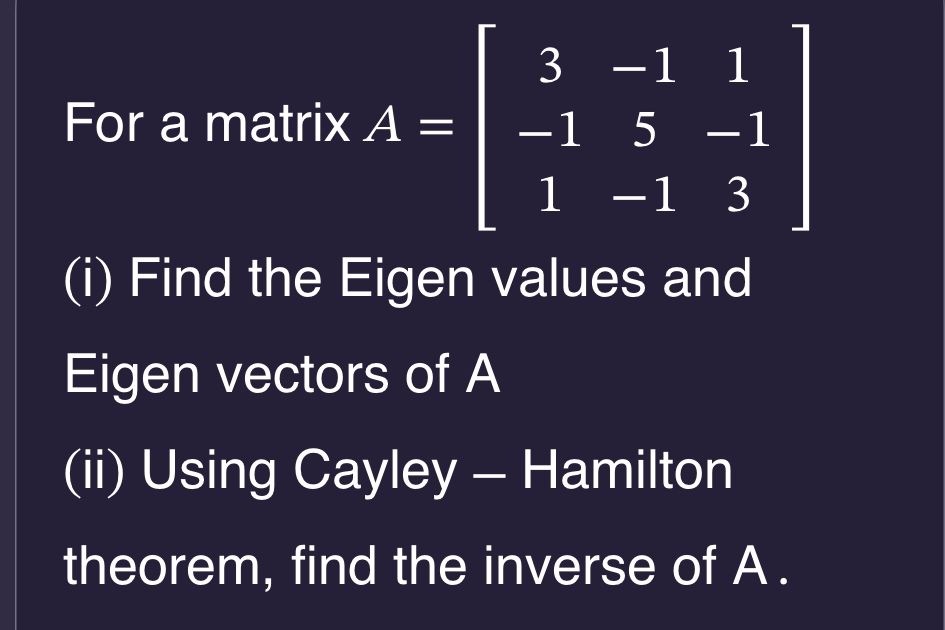 Solved by an EXPERT For a matrix A=[3-11-15-11-13](i) ﻿Find the Eigen | Chegg.com