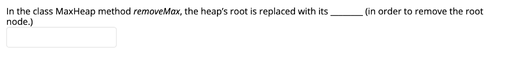 Solved In The Class Maxheap Method Removemax The Heaps 