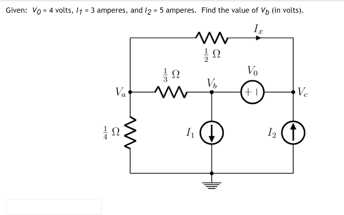 Solved Given: V0=4 volts, I1=3 amperes, and I2=5 amperes. | Chegg.com