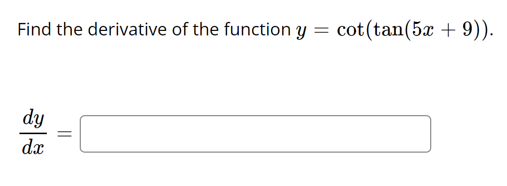 Solved Find the derivative of the function y=cot(tan(5x+9)). | Chegg.com