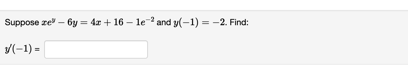 Solved Suppose xey−6y=4x+16−1e−2 and y(−1)=−2. Find: y′(−1)= | Chegg.com