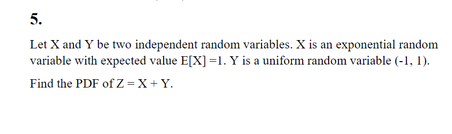 Solved 5. Let X and Y be two independent random variables. X | Chegg.com