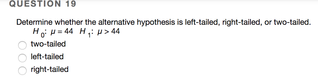 Solved QUESTION 19 Determine whether the alternative | Chegg.com