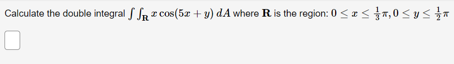 Solved Calculate the double integral ∬Rxcos(5x+y)dA where R | Chegg.com
