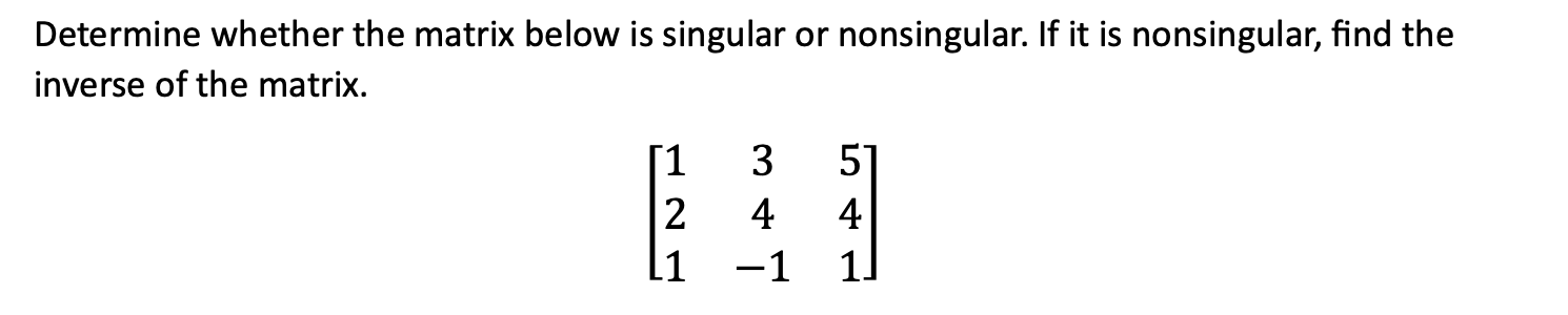 Solved Determine whether the matrix below is singular or | Chegg.com