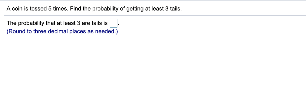 Solved A coin is tossed 5 times. Find the probability of | Chegg.com