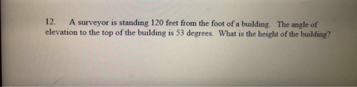 Solved 12. A surveyor is standing 120 feet from the foot of | Chegg.com