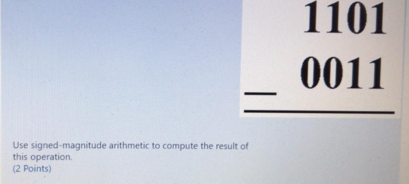 Solved 1101 0011 Use signed-magnitude arithmetic to compute | Chegg.com