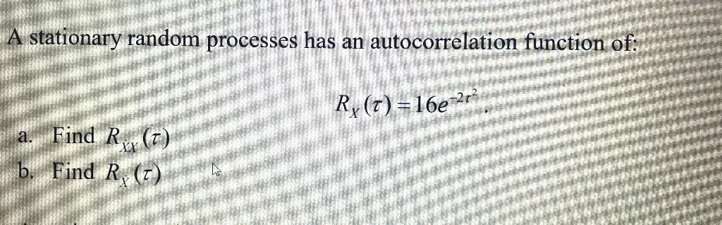 Solved A stationary random processes has an autocorrelation | Chegg.com
