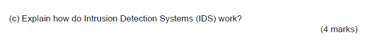 Solved (c) Explain how do Intrusion Detection Systems (IDS) | Chegg.com